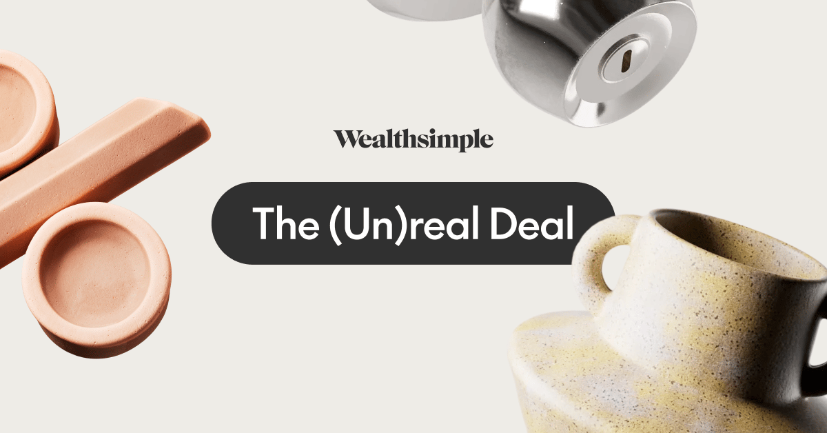 The Unreal Deal | Wealthsimple